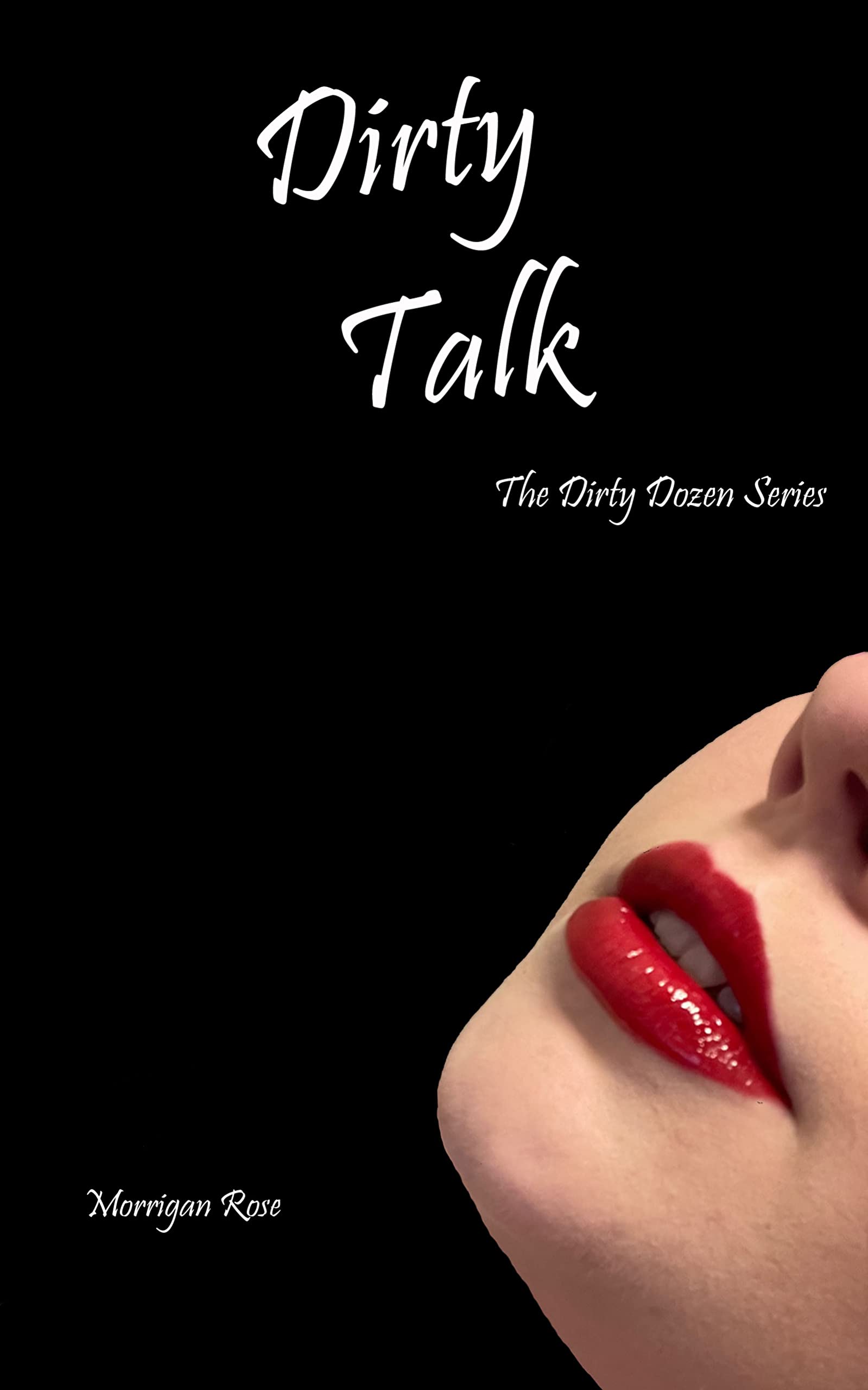 Dirty Talk: The Dirty Dozen Series: An Erotica Novella by Morrigan Rose ...