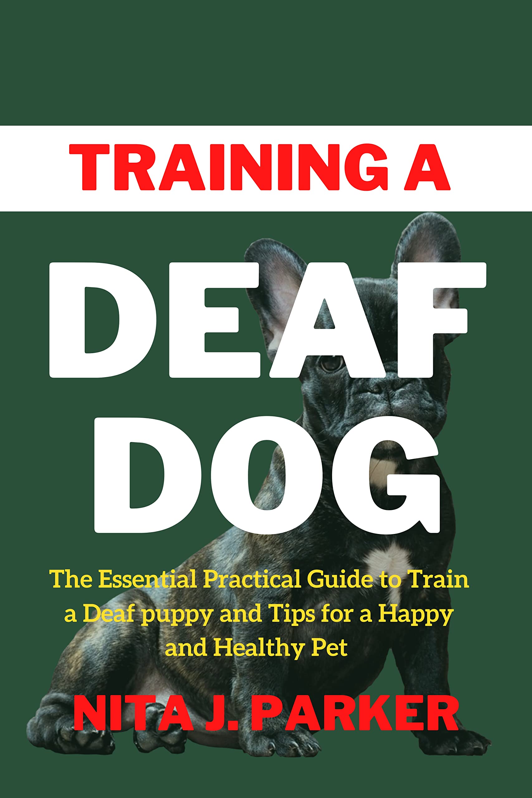 Training A Deaf Dog: The Essential Practical Guide to Train a Deaf ...