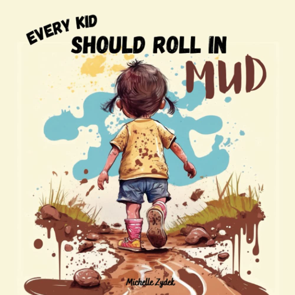 Every Kid Should Roll in Mud by Michelle Zydek | Goodreads