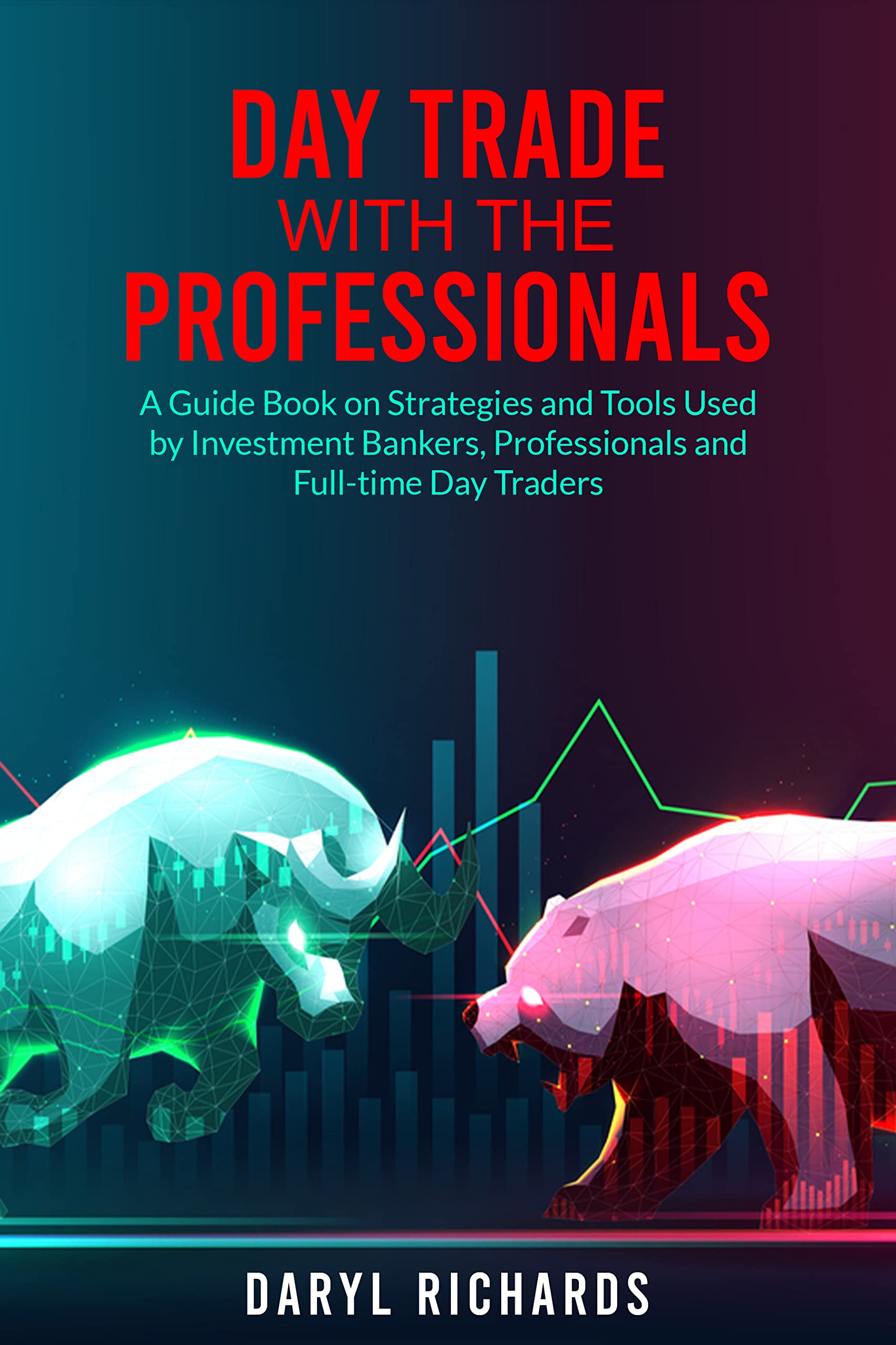 Day Trade With The Professionals: A Guide Book on Strategies and Tools ...