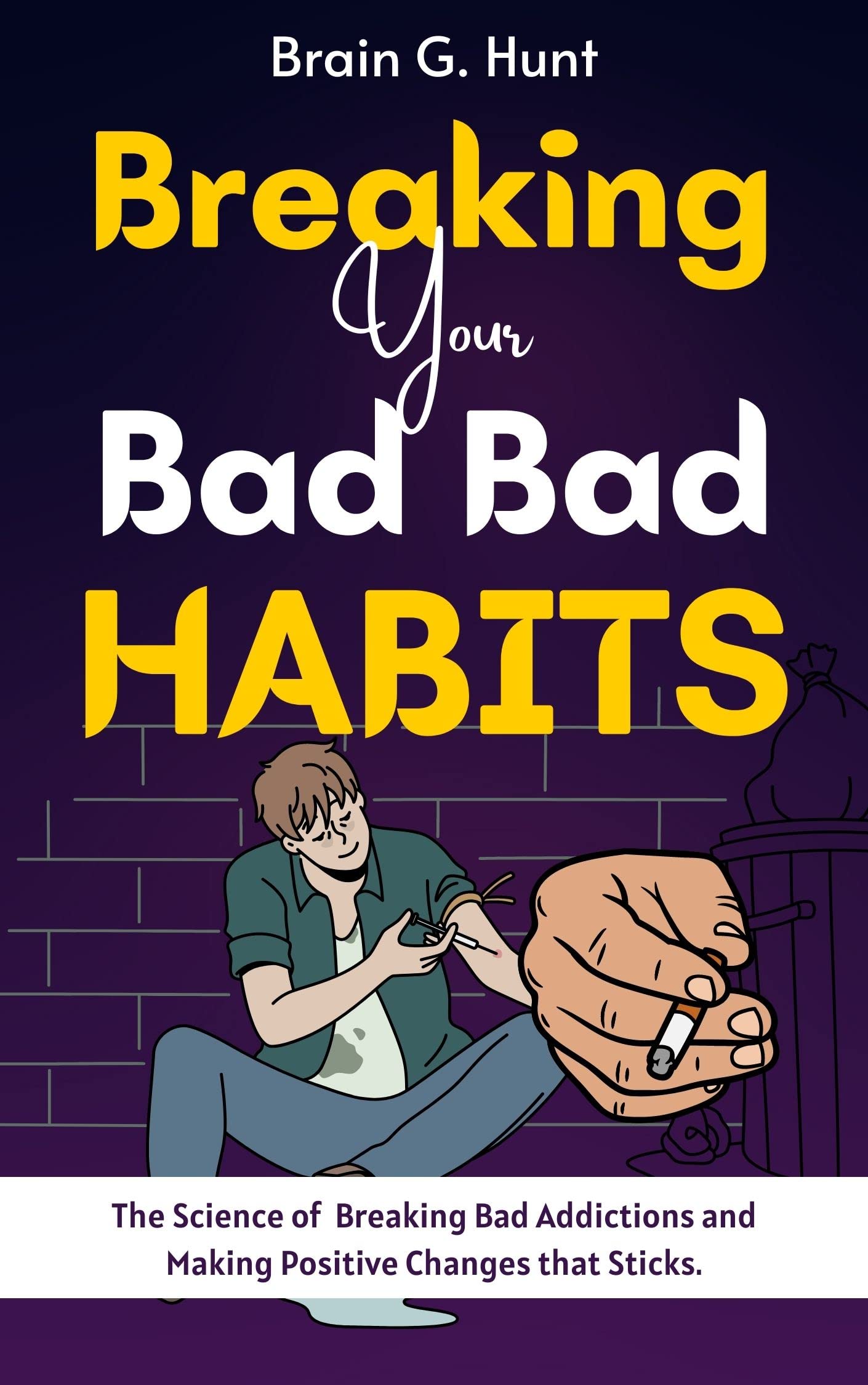 Breaking Your Bad Bad Habits: The Science of Breaking Bad Addictions ...