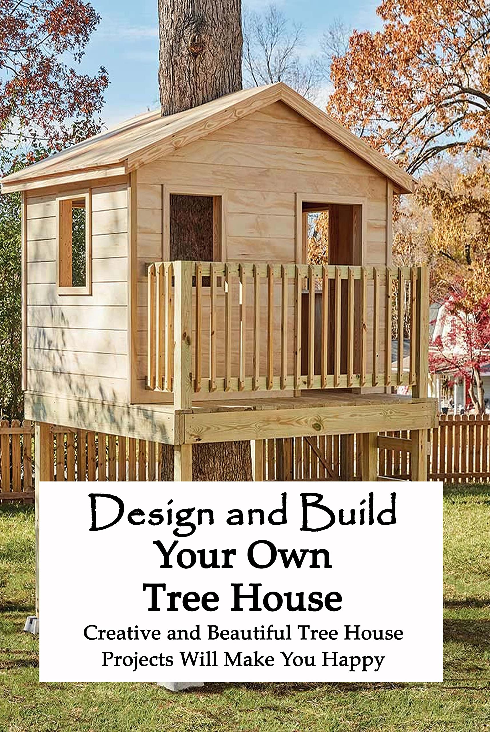 Design and Build Your Own Tree House: Creative and Beautiful Tree House ...