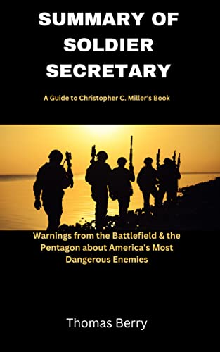 SUMMARY AND ANALYSIS OF Christopher C. Miller's Book SOLDIER SECRETARY ...