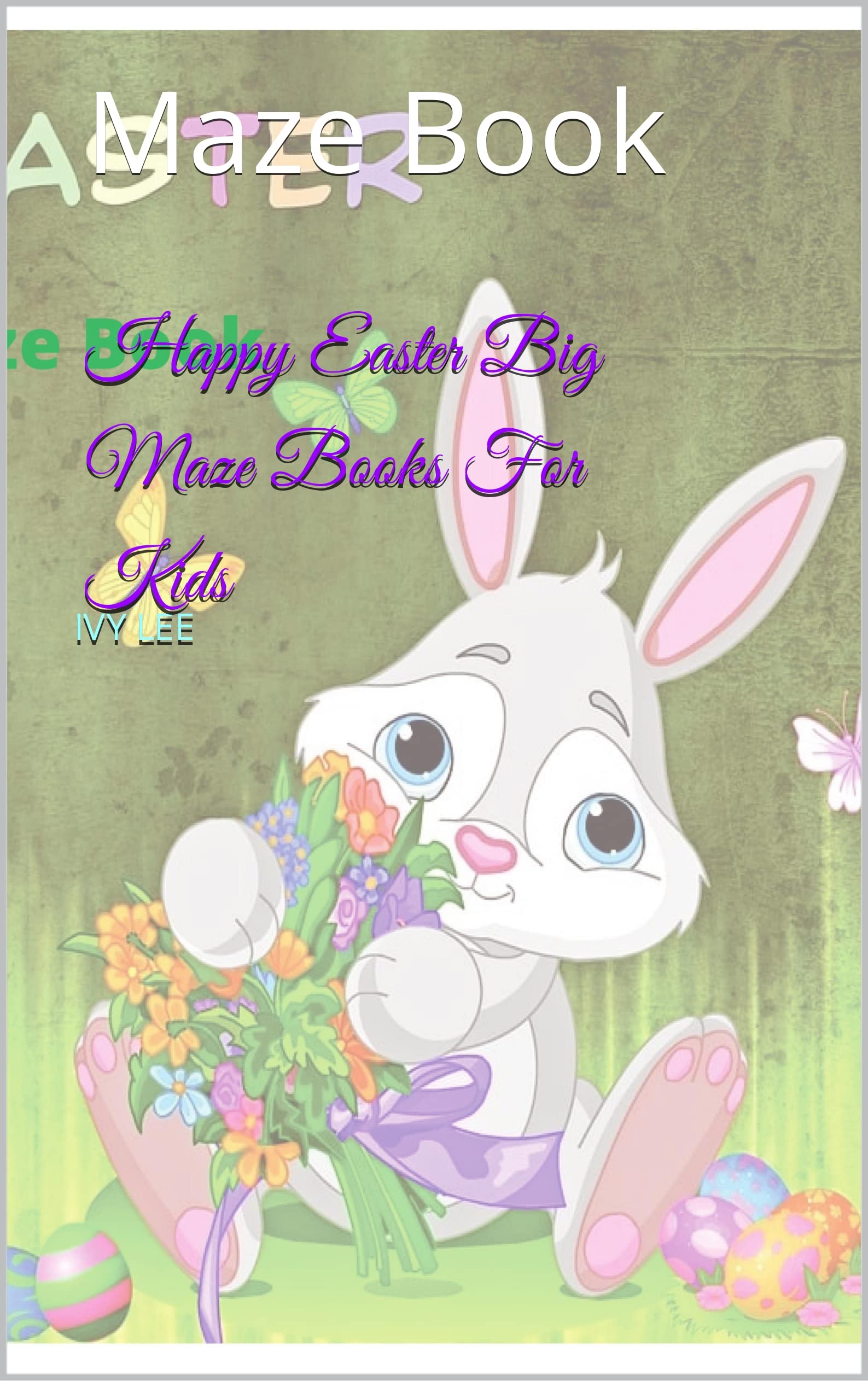 Happy Easter Big Maze Books For Kids: Maze Book by Ivy Lee | Goodreads