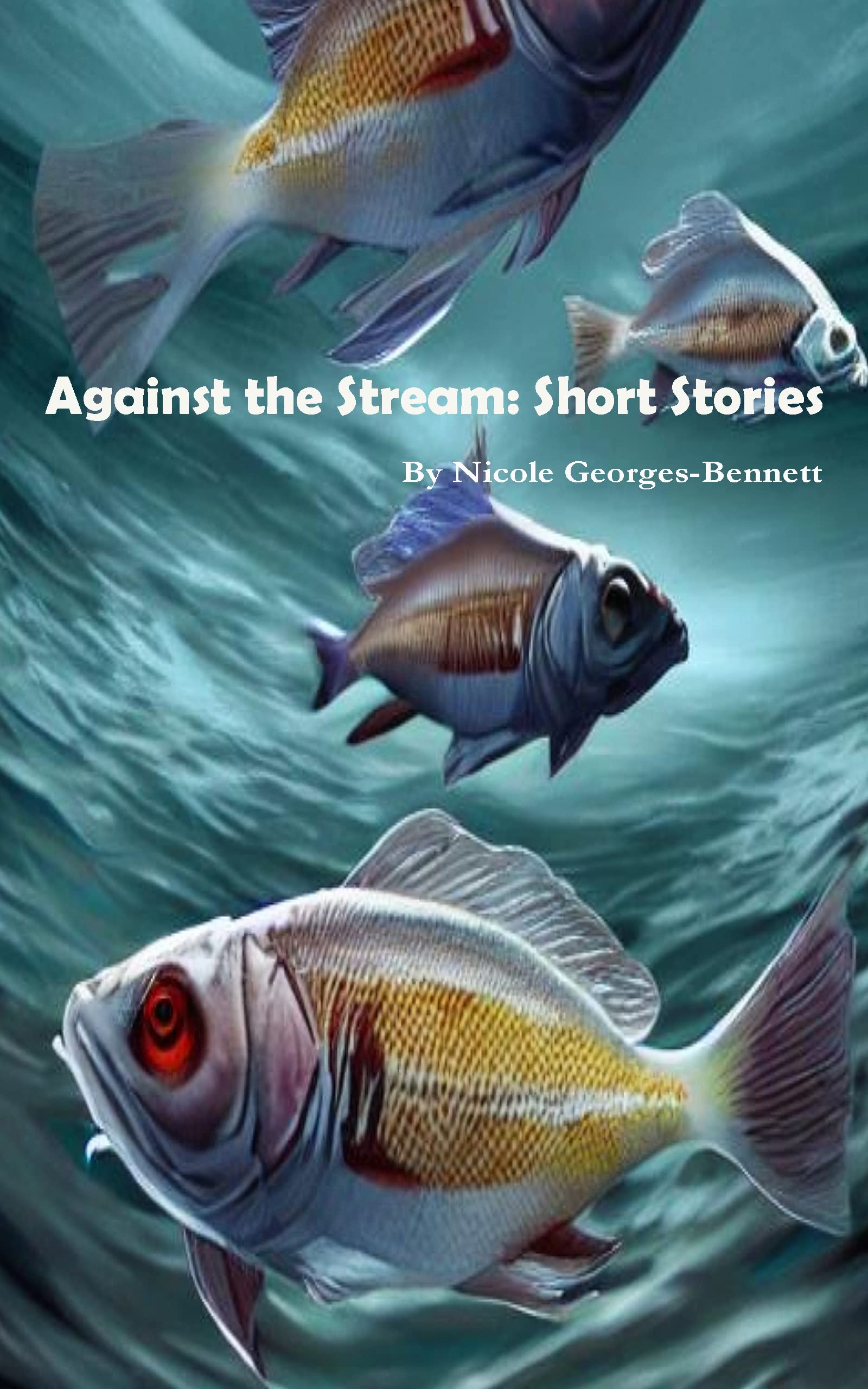 Against the Stream: Short Stories by Nicole Georges-Bennett | Goodreads