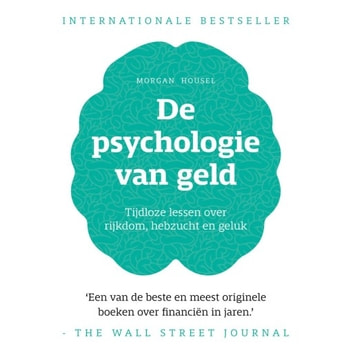 De psychologie van geld: Tijdloze lessen over rijkdom, hebzucht en ...