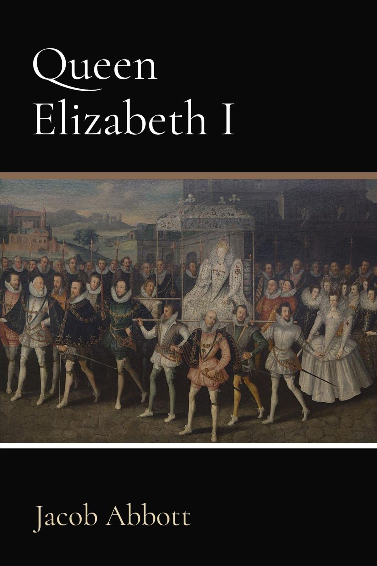 Queen Elizabeth I: Makers of History Series by Jacob Abbott | Goodreads