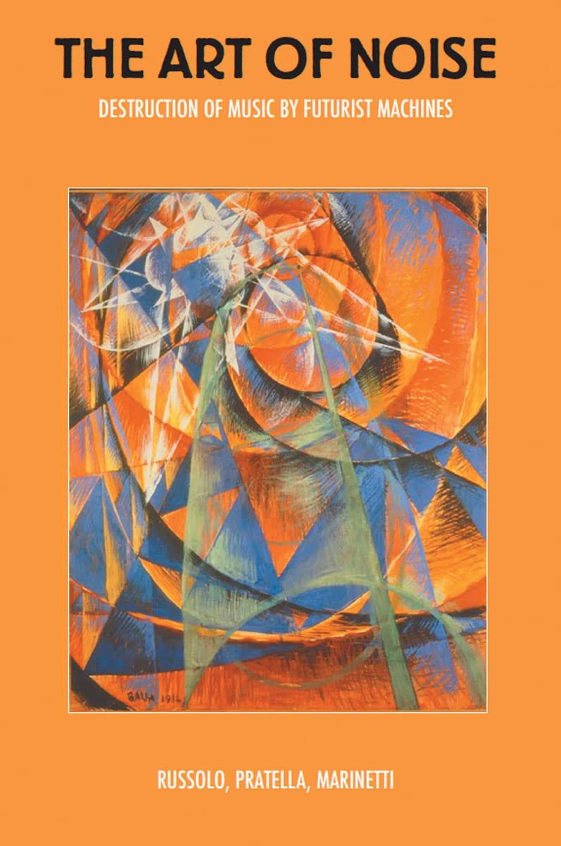 The Art Of Noise: Destruction Of Music By Futurist Machines by Luigi ...