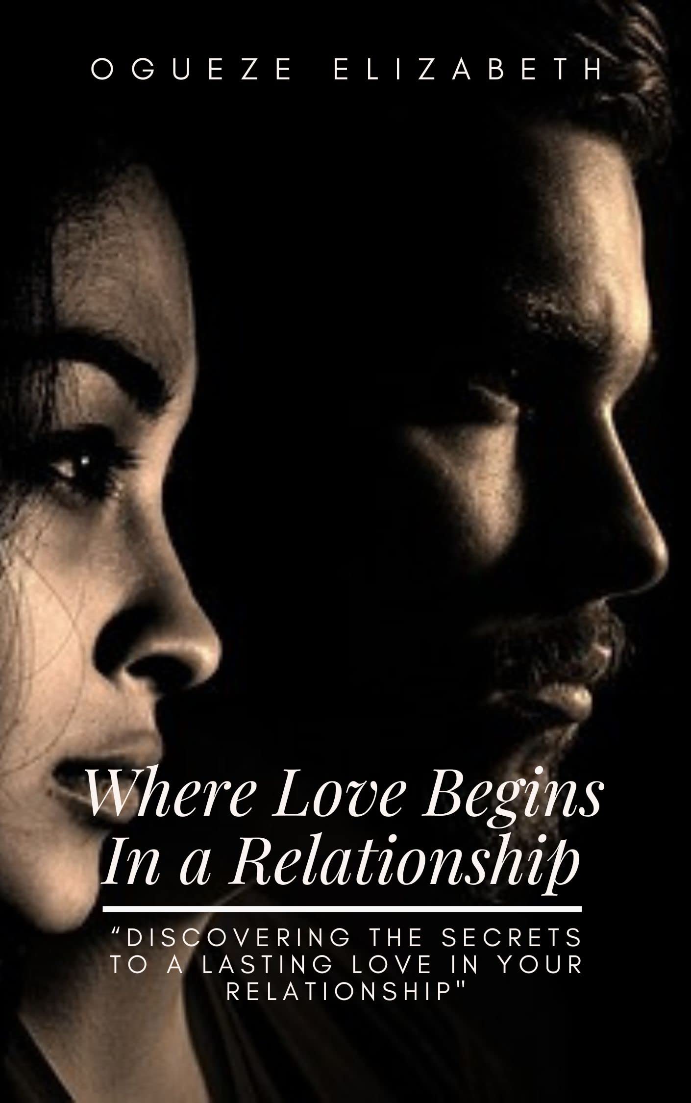 WHERE LOVE BEGINS IN RELATIONSHIP: “Discovering the Secrets to a ...