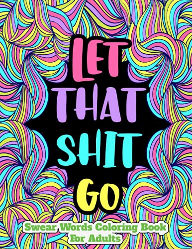 Let That Shit Go: Swear Word Coloring Book | Motivational Adult ...