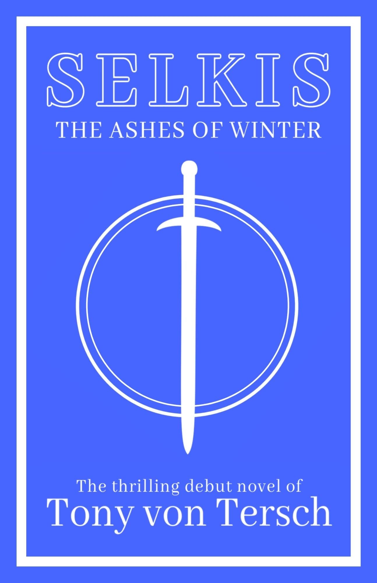 Selkis: The Ashes of Winter by Tony von Tersch | Goodreads