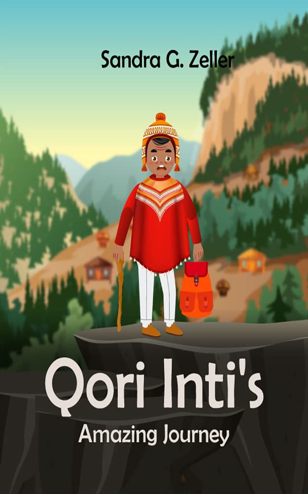 Qori Inti's Amazing Journey by Sandra Zeller | Goodreads