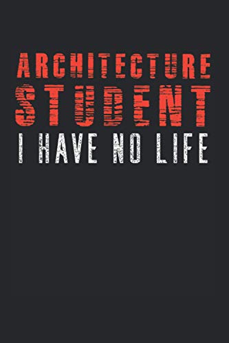 Architecture Student I Have No Life: Architecture Student Notebook ...