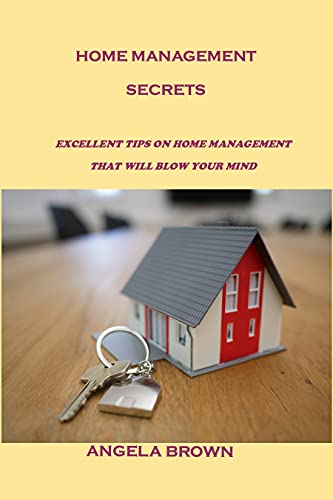 HOME MANAGEMENT SECRETS: EXCELLENT TIPS ON HOME MANAGEMENT THAT WILL ...