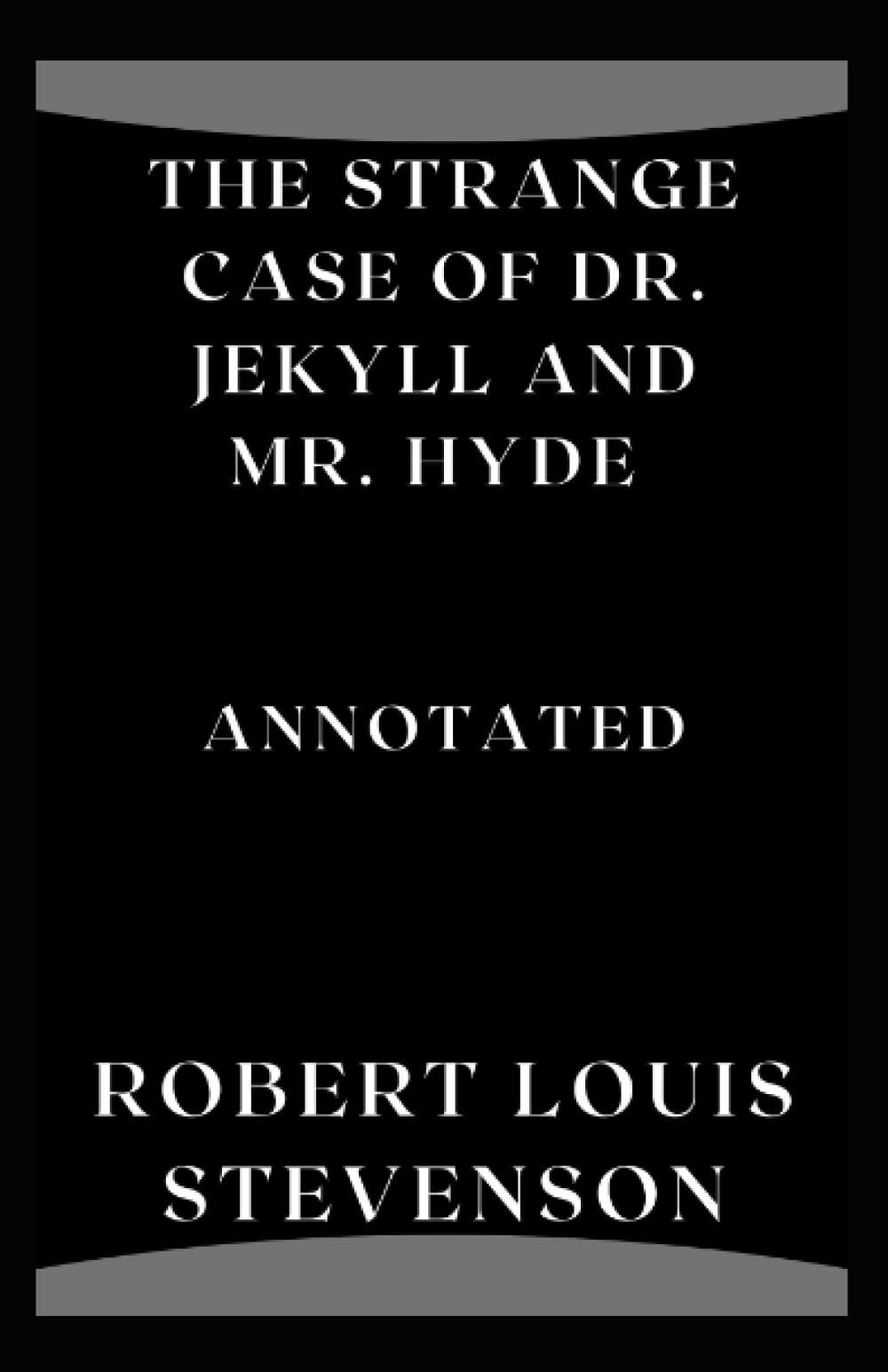 The Strange Case of Dr. Jekyll and Mr. Hyde Annotated by Robert Louis ...