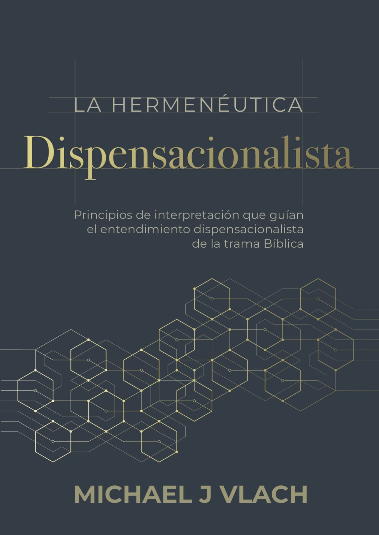 La Hermenéutica Dispensacionalista (Spanish Edition) by Michael Vlach ...