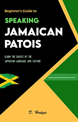 Beginner's Guide to Speaking Jamaican Patois: Learn the basics of the ...