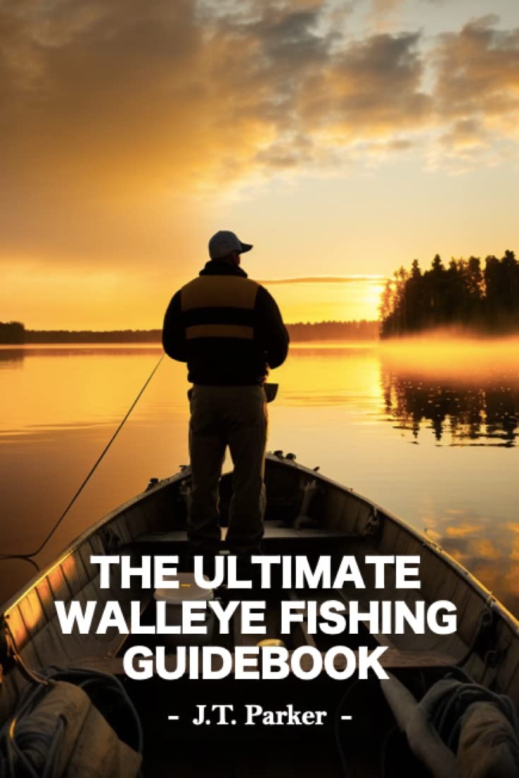 THE ULTIMATE WALLEYE FISHING GUIDEBOOK by J.T. Parker Sr. | Goodreads
