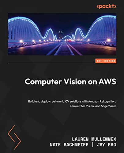 Computer Vision on AWS: Build and deploy real-world CV solutions with ...
