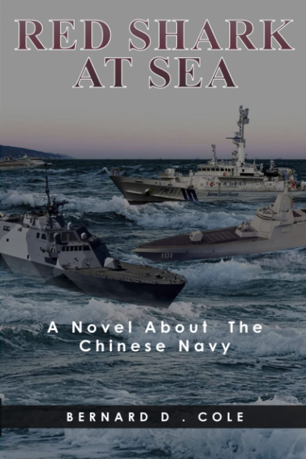 RED SHARK AT THE SEA: A NOVEL ABOUT THE CHINESE NAVY by Bernard Cole ...