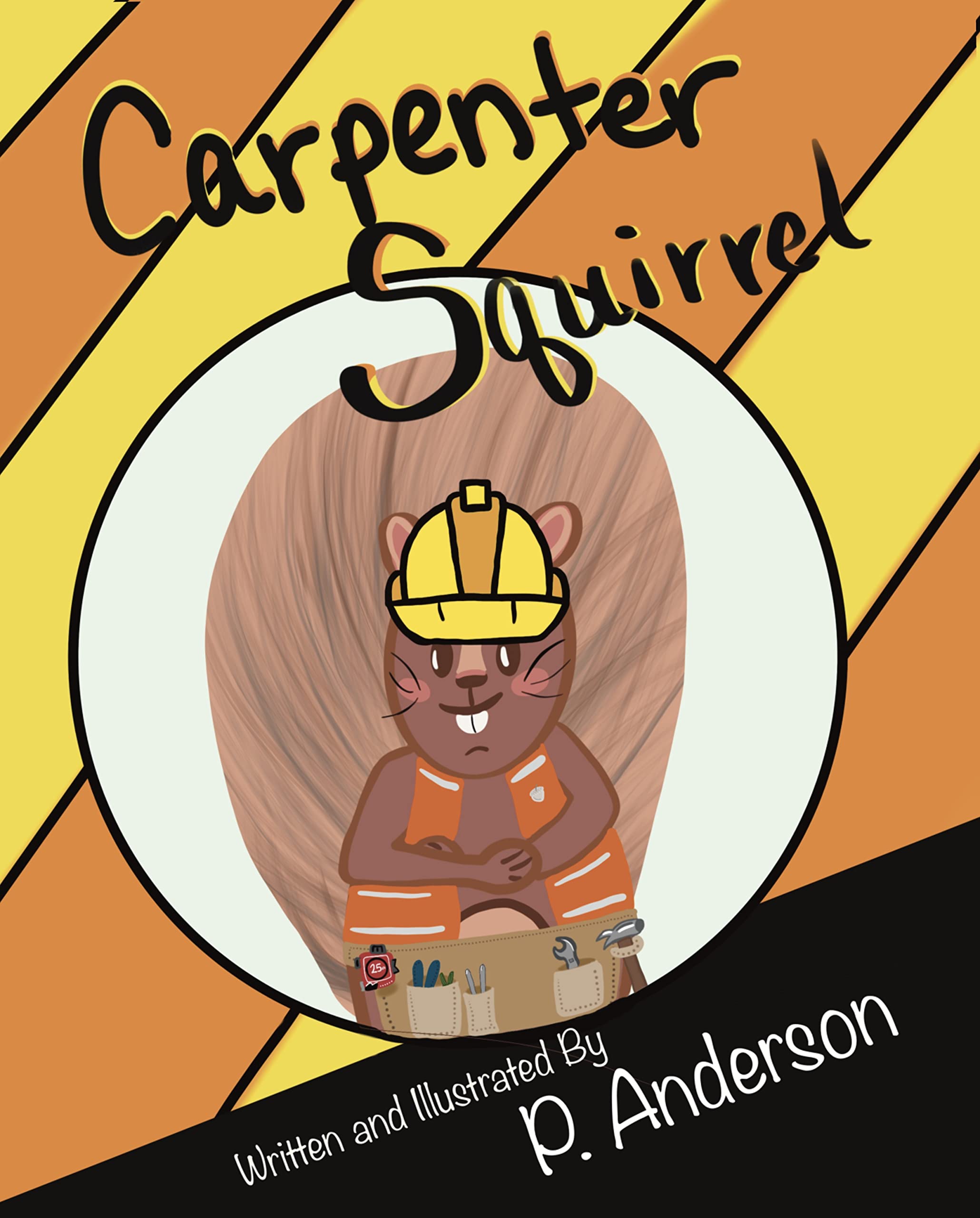 Carpenter Squirrel (The Adventures of Squirrel) by P. Anderson | Goodreads