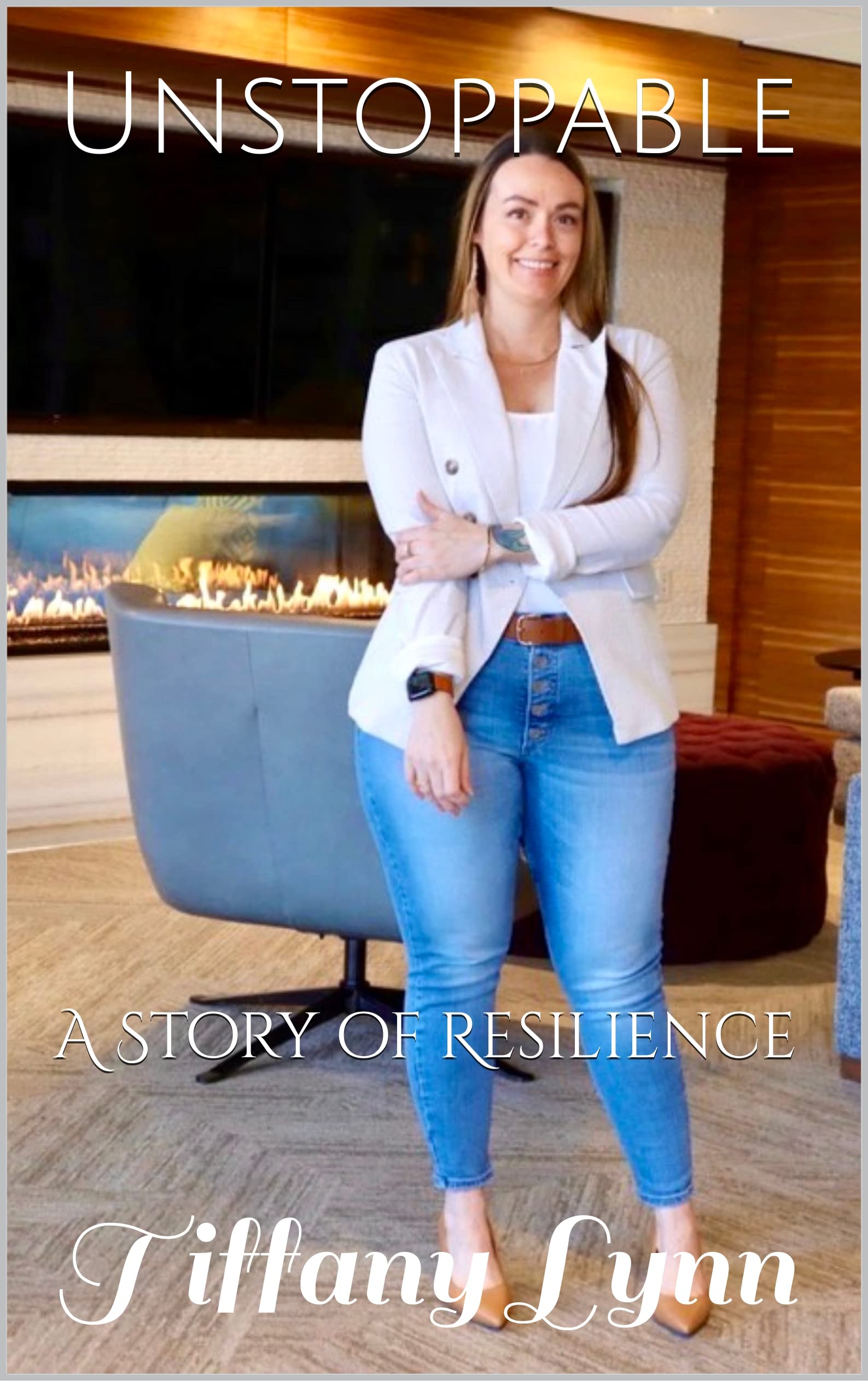 Unstoppable: A Story of Resilience by Tiffany Lynn | Goodreads