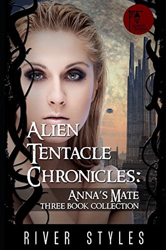 Alien Tentacle Chronicles - Anna's Mate Three Book Collection by River Styles | Goodreads