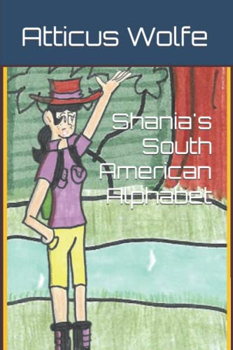 Shania's South American Alphabet by Atticus Wolfe | Goodreads