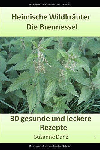 Die Brennessel: 30 gesunde und leckere Rezepte aus dem Kräuterreich ...