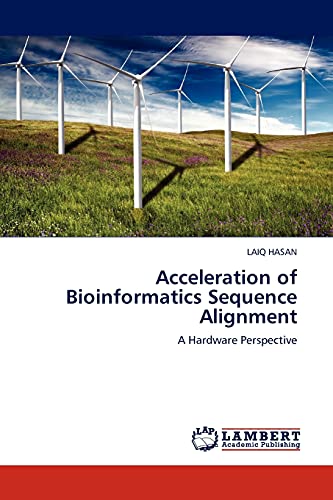 Acceleration of Bioinformatics Sequence Alignment: A Hardware Perspective by LAIQ HASAN | Goodreads