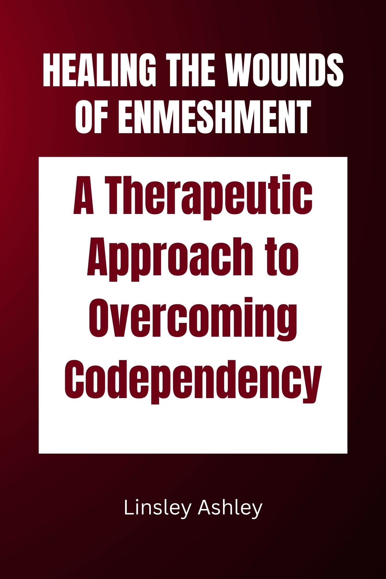 HEALING THE WOUNDS OF ENMESHMENT: A Therapeutic Approach to Overcoming ...