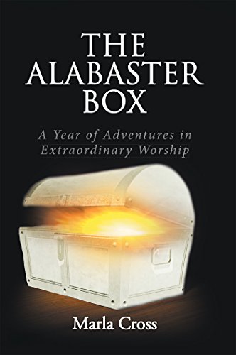 The Alabaster Box: A Year of Adventures in Extraordinary Worship by ...