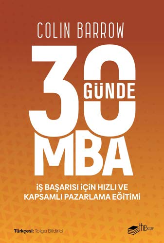 30 Günde MBA: İş Başarısı için Hızlı ve Kapsamlı Pazarlama Eğitimi by ...