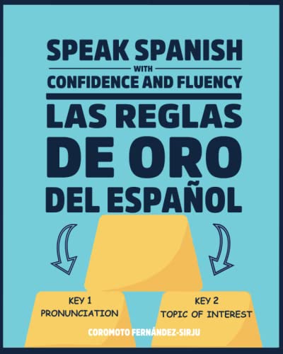 SPEAK SPANISH WITH CONFIDENCE AND FLUENCY: LAS REGLAS DE ORO DEL ...