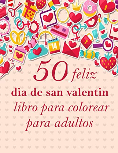 50 feliz dia de san valentin libro para colorear para adultos: Un libro ...
