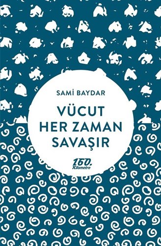Vucut Her Zaman Savasir by Sami Baydar | Goodreads