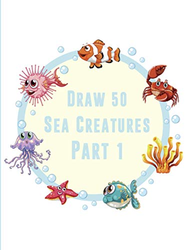 Draw 50 Sea Creatures Part 1: Draw Sea Creatures in Simple Steps, Learn to Draw Sea Creatures ...