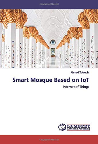Smart Mosque Based on IoT: Internet of Things by Ahmed Totonchi | Goodreads