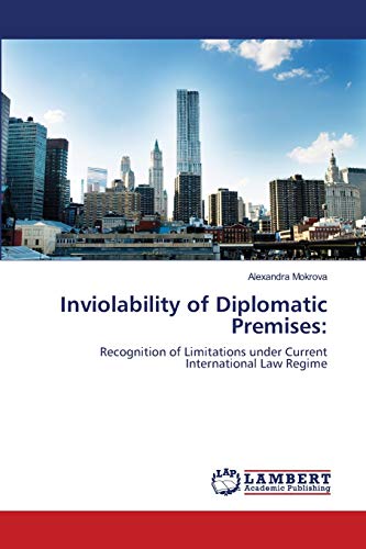 Inviolability of Diplomatic Premises:: Recognition of Limitations under ...