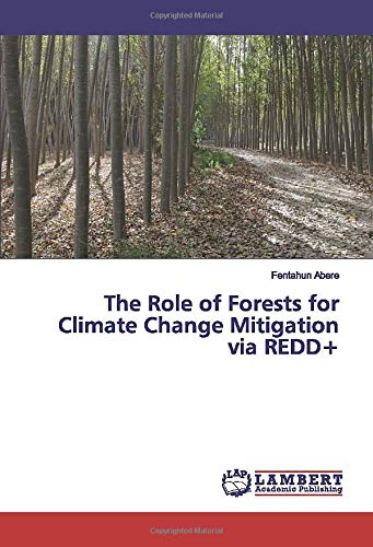 The Role of Forests for Climate Change Mitigation via REDD+ by Fentahun ...