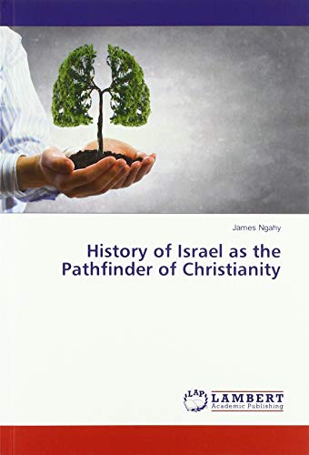 History of Israel as the Pathfinder of Christianity by James Ngahy ...