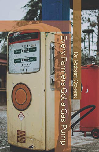 Every Farmers Got a Gas Pump by Dr. Robert Owens | Goodreads