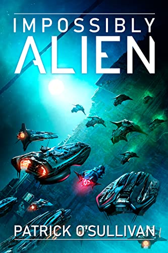 Impossibly Alien (Freeman Universe #5) by Patrick O'Sullivan | Goodreads