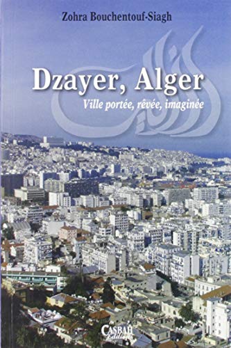 DZAYER, ALGER: VILLE PORTEE, VILLE REVEE, IMAGINEE by BOUCHENTOUF-SIAGH ...