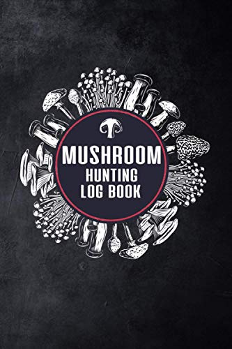 Mushroom Hunting Log Book: A guided record Mushroom Hunting Log book ...