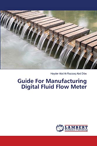 Guide For Manufacturing Digital Fluid Flow Meter by Hayder Abd Al-Razzaq Abd Dibs | Goodreads