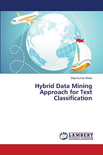 Hybrid Data Mining Approach for Text Classification by Dilip Kumar Shaw | Goodreads