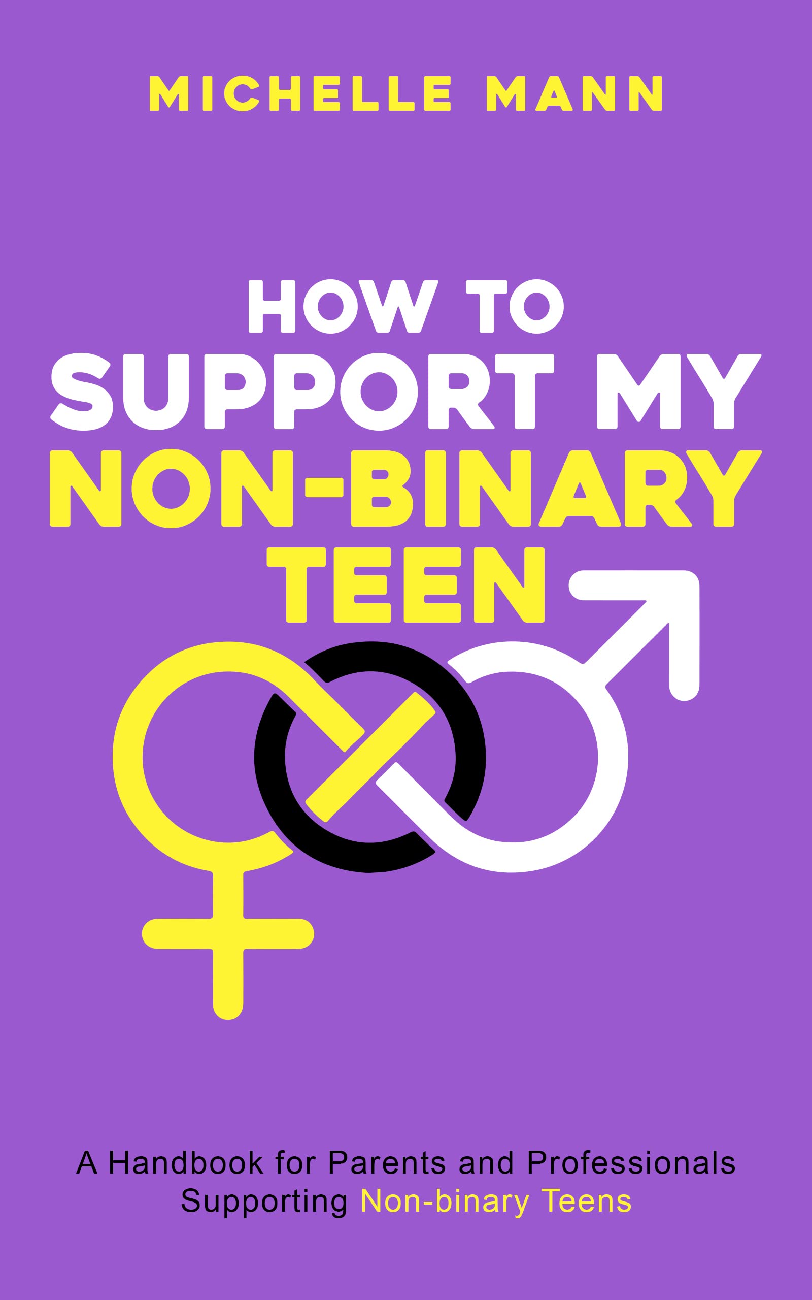 How To Support My Non-Binary Teen: A Guide for Parents and Caregivers by Michelle Mann | Goodreads