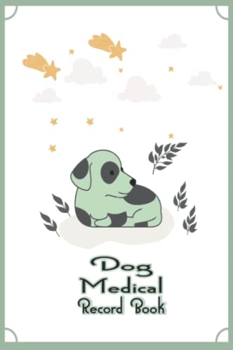 Dog Medical Record Book: Log Book For Your Pet Health. Get Organize And ...
