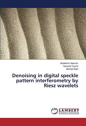 Denoising in digital speckle pattern interferometry by Riesz wavelets by Abdelkrim Nassim ...